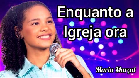 Enquanto A Igreja Ora Maria Mar Al Youtube