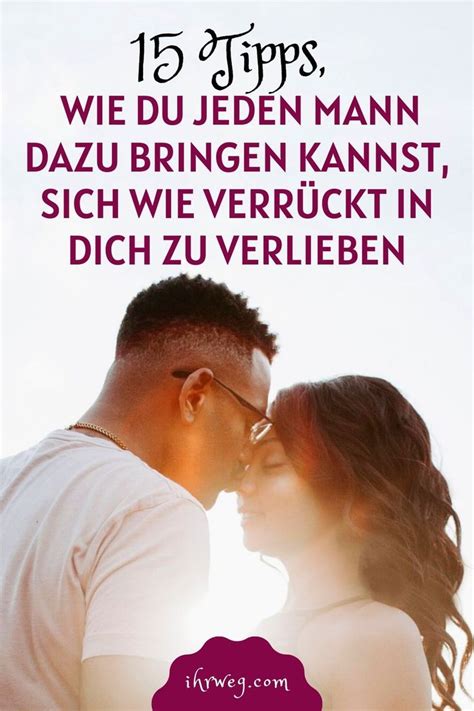 15 Tipps wie du jeden Mann dazu bringen kannst sich wie verrückt in