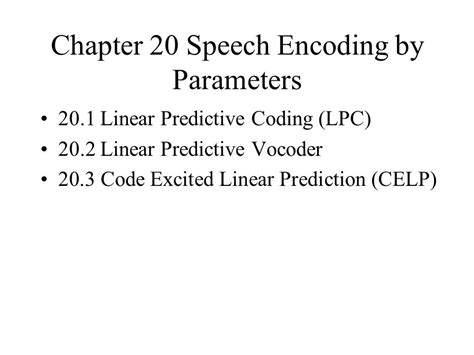 chapter 20 speech encoding by parameters 20 1 linear predictive coding lpc 20 2 linear