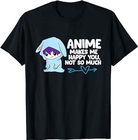 Anime Makes Me Happy You Not So Much Funny Anime T Shirt Walmart
