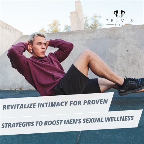 Revitalize Intimacy For Proven Strategies To Boost Mens Sexual Wellness Pelvisnyc