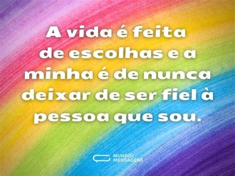 A vida é feita de escolhas e a minha é d Mundo das Mensagens