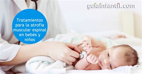 Atrofia muscular espinal en niños Su detección temprana salva vidas