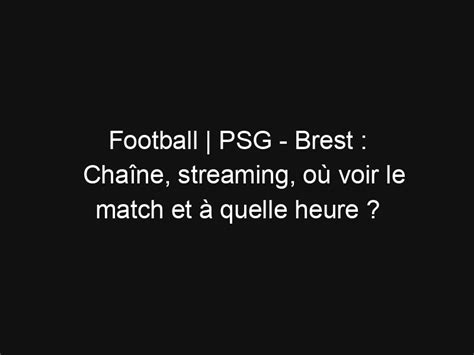 Football Psg Brest Cha Ne Streaming O Voir Le Match Et