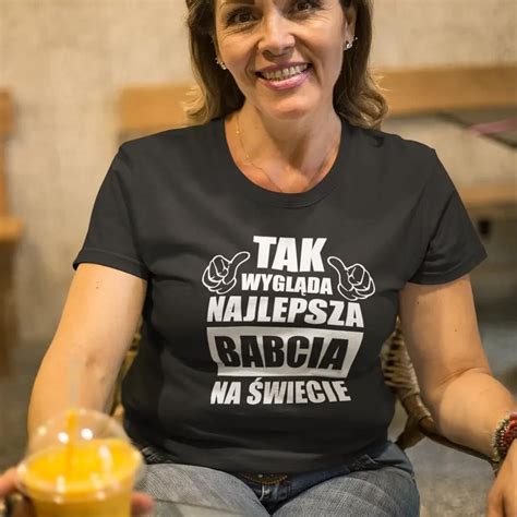 Tak wygląda najlepsza babcia na świecie damska koszulka z nadrukiem