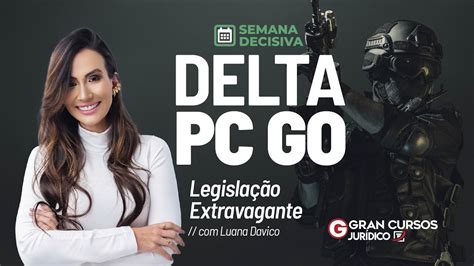 Delta PC GO Semana Decisiva Legislação Extravagante Luana