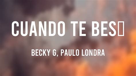 Cuando Te Bes Becky G Paulo Londra Lyrics Video Youtube