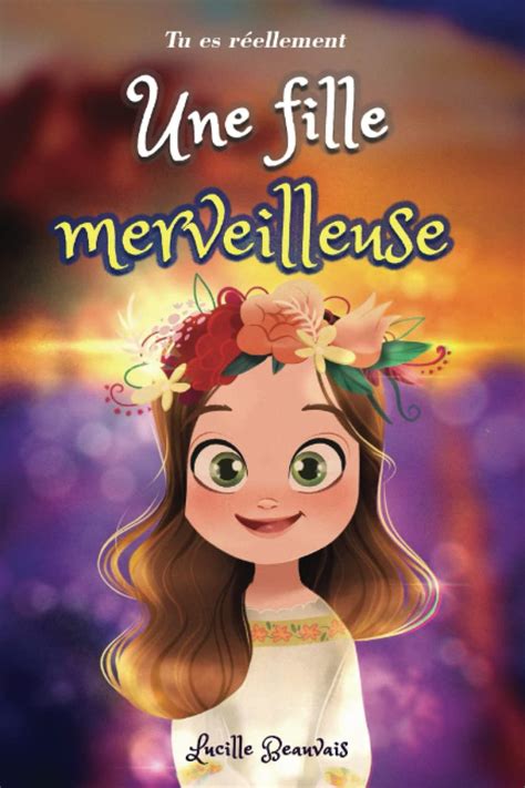 Tu Es Réellement Une Fille Merveilleuse Des Histoires Inspirantes