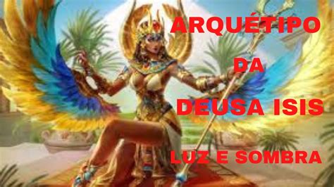 ARQUÉTIPO DA DEUSA ÍSIS DEUSA DO AMOR PODER INTUIÇÃO MAGIA YouTube