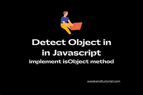 you need to know how to detect object in javascript weekend tutorial