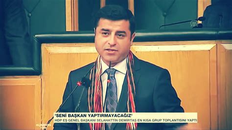 Selahattin Demirtaş Seni başkan yaptırmayacağız EDIT YouTube