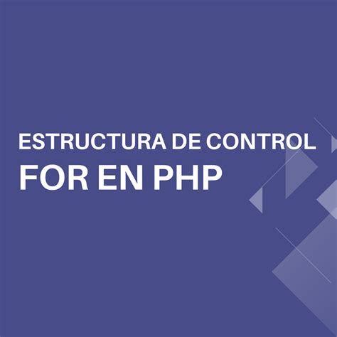 Como Hacer Un For En Php Estructura De Control Adri N Gallardo