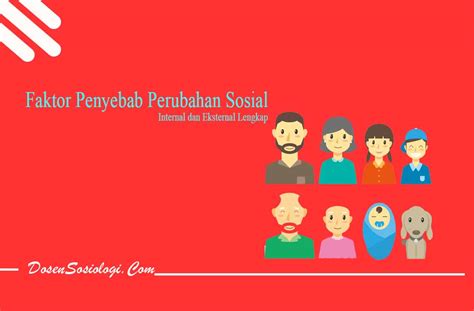 7 Faktor Penyebab Perubahan Sosial Internal Dan Eksternal Di Masyarakat