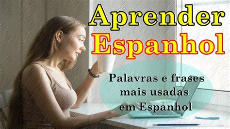 Frases E Palavras Mais Usadas Em Espanhol Parte 2 Aprender Espanhol