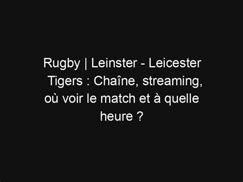 Rugby Leinster Leicester Tigers Chaîne streaming où voir le