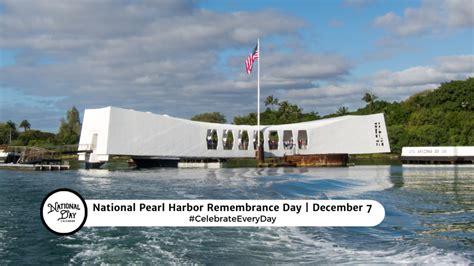 NATIONAL PEARL HARBOR REMEMBRANCE DAY December 7 National Day Calendar