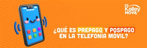 Qué es prepago y pospago en la telefonía móvil Kalley Movil