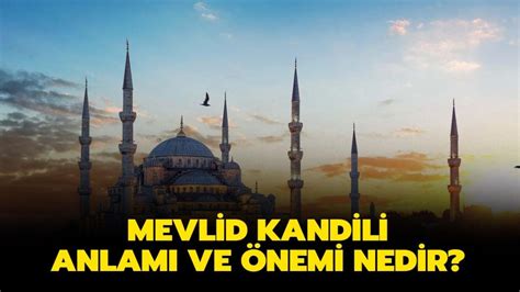 Mevlid Kandili 2021 ne zaman kaç gün var Mevlid Kandili önemi ve