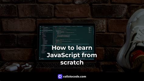 how to learn javascript from scratch a comprehensive guide [5 easy steps] calisto code