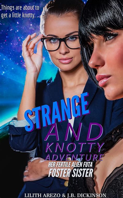 Strange And Knotty Adventure Her Fertile Alien Futa Foster Sister