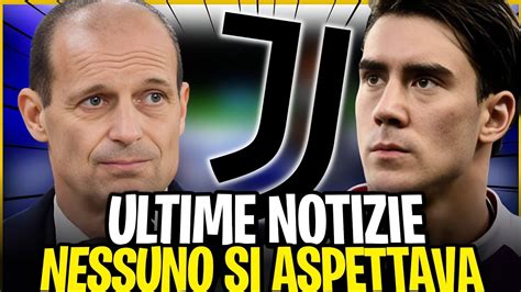URGENTE FUORI ADESSO HAI VISTO COSA HA DETTO NOVITÀ JUVENTUS YouTube