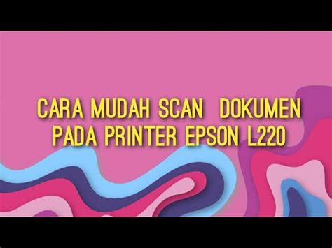 Cara Scan Mudah Scan Dokumen Pada Printer Epson L Youtube