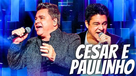 CESAR E PAULINHO As Melhores YouTube
