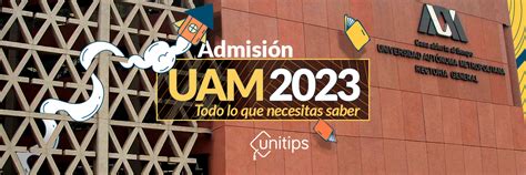 Admisión UAM 2023 todo lo que necesitas saber