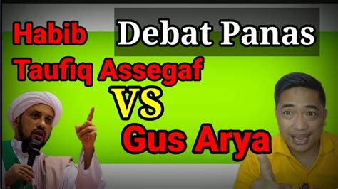 Debat Panas Habib Taufiq Assegaf VS Gus Arya Sikat YouTube