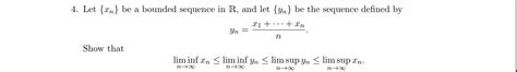 solved 4 let {xn} be a bounded sequence in r and let {yn}