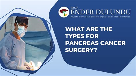 What Are The Types For Pancreas Cancer Surgery I Prof Ender Dulundu