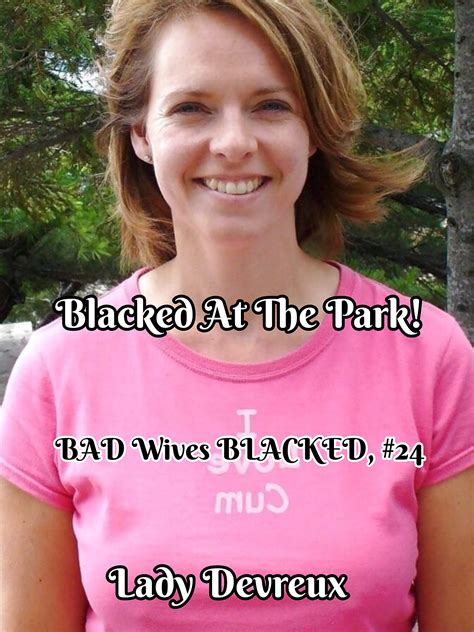 Blacked At The Park Bad Wives Blacked Book 24 By Lady Devreux Goodreads