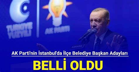 AK Parti nin İstanbul da ilçe belediye başkan adayları belli oldu