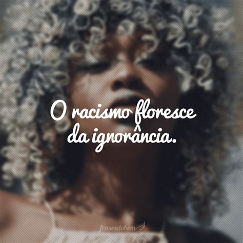 Frases Contra O Racismo Que V O Te Inspirar A Lutar Contra Esse Mal