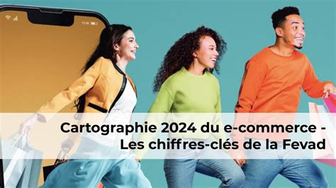 Cartographie 2024 du e commerce Les chiffres clés de la Fevad