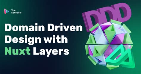 Domain Driven Design With Nuxt Layers Vue School Articles