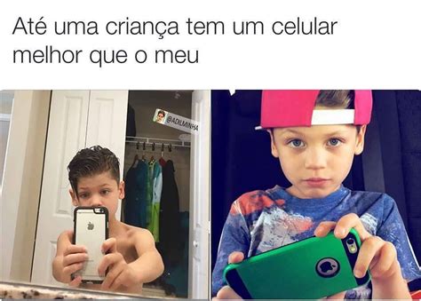 At Uma Crian A Tem Um Celular Melhor Que O Meu Memes