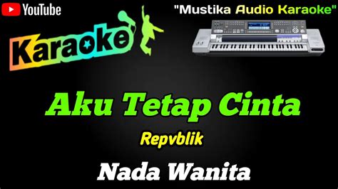 KARAOKE REPVBLIK AKU TETAP CINTA NADA WANITA YouTube