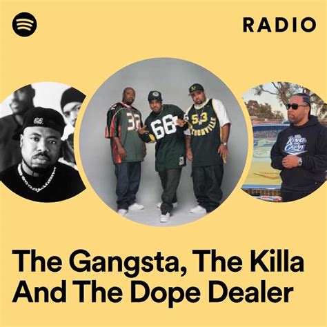 The Gangsta The Killa And The Dope Dealer Radio Playlist By Spotify