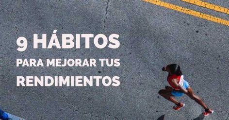 9 hábitos que te ayudarán a mejorar tus rendimientos Rendimiento