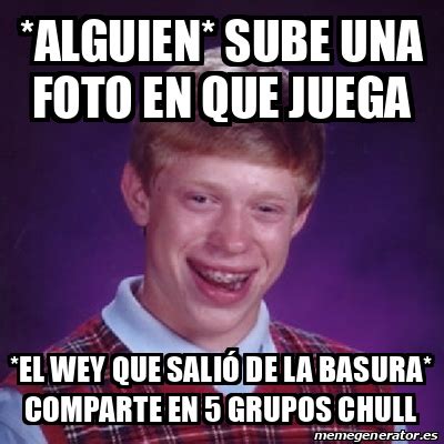 Meme Bad Luck Brian Alguien Sube Una Foto En Que Juega El Wey Que