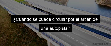 Se permite circular por los arcenes de las autovías todo lo que debes