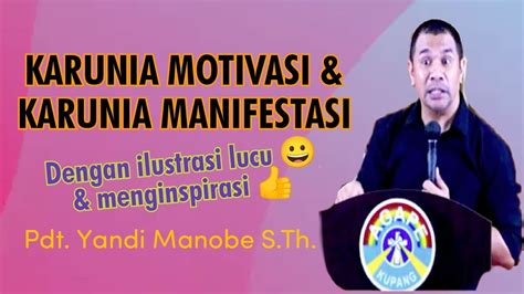 KARUNIA MOTIVASI DAN KARUNIA MANIFESTASI PDT YANDI MANOBE S TH