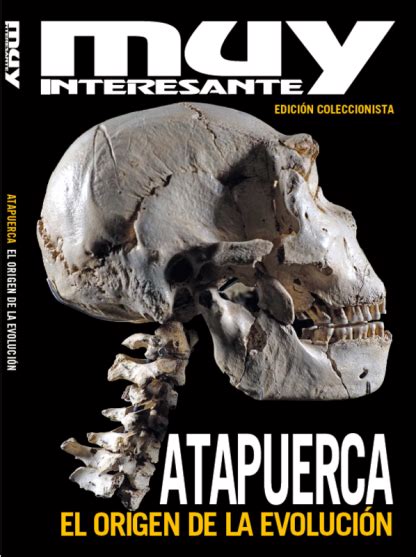 Atapuerca el origen de la evolución Muy Interesante Ed