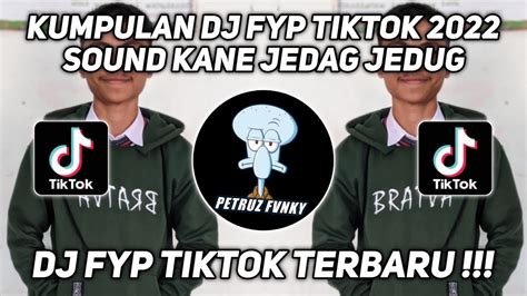 Kumpulan Dj Fyp Tiktok Sound Kane Jedag Jedug Ful Bas Terbaru