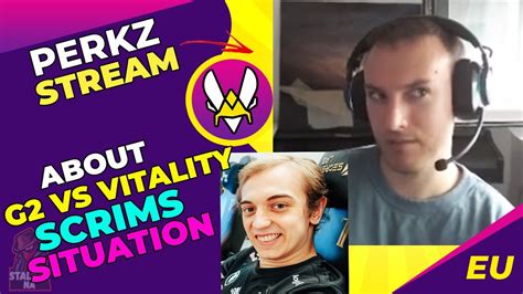 PERKZ About G2 Vs VITALITY SCRIMS Situation YouTube