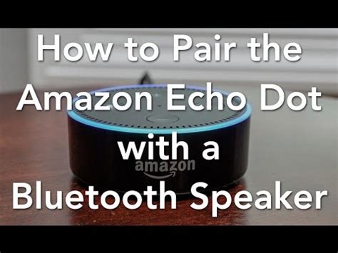 How To Pair The Amazon Echo Dot With A Bluetooth Speaker Youtube