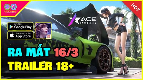 ACE Racer Chính Thức Ra Mắt 16 3 2023 Android IOS Trailer 18 Siêu