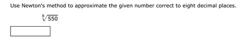solved use newton s method to approximate the given number