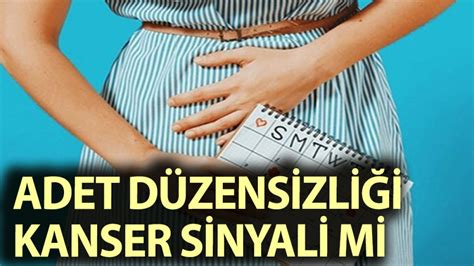 Adet düzensizliği kanser habercisi mi